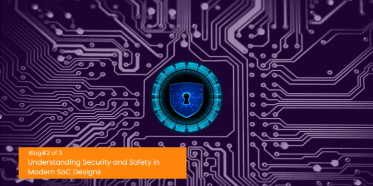 Understanding Security and Safety in Modern SoC Designs | Part 2 | ignitarium.com